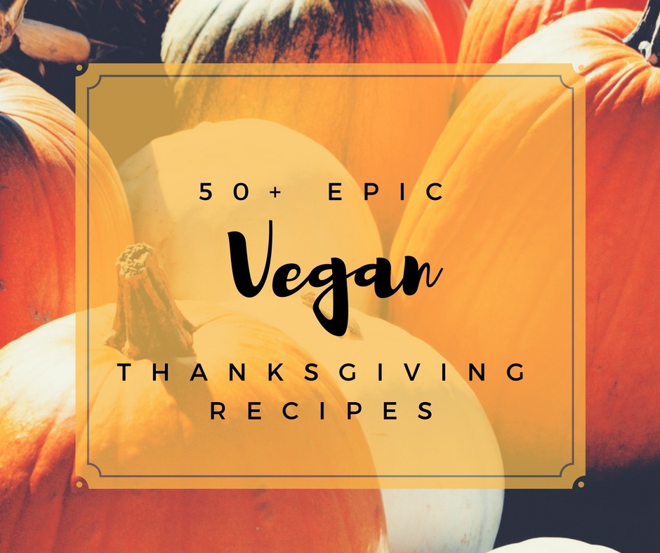 50+ Epic Vegan Thanksgiving recipes - Seven Roses