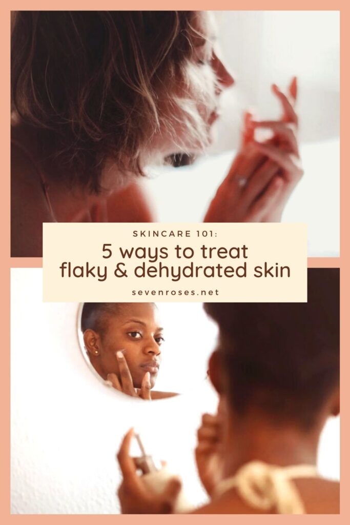 Skincare 101: 5 ways to treat flaky & dehydrated skin - Seven Roses